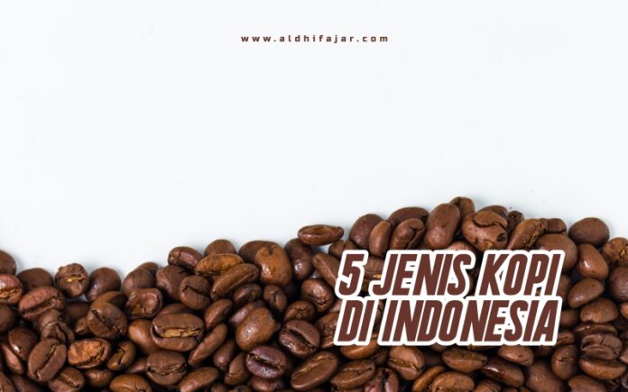 √ Jenis Kopi Indonesia Terbaik, Kalian Harus Tahu.