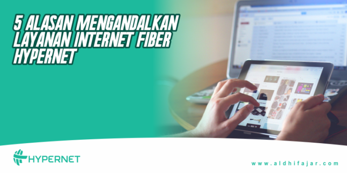 √ 5 Alasan Mengandalkan Layanan Internet Fiber Hypernet