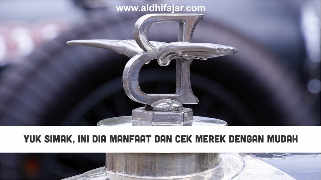 √ Yuk Simak, Ini Dia Manfaat Dan Cek Merek Dengan Mudah
