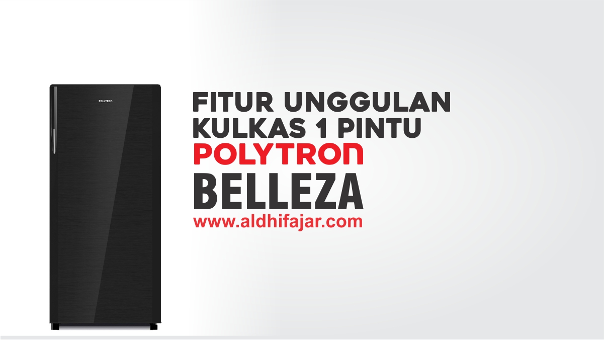 √ Fitur Unggulan Kulkas 1 Pintu Polytron Belleza
