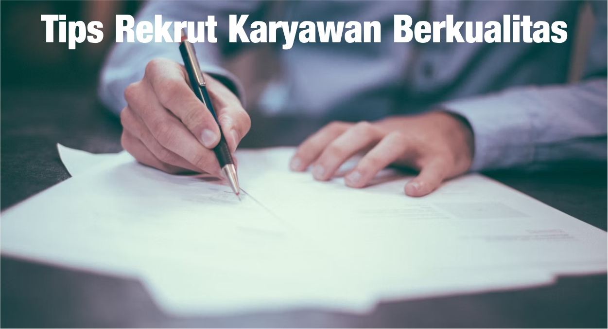 √ 10 Tips Rekrut Karyawan Berkualitas untuk Kembangkan Bisnis