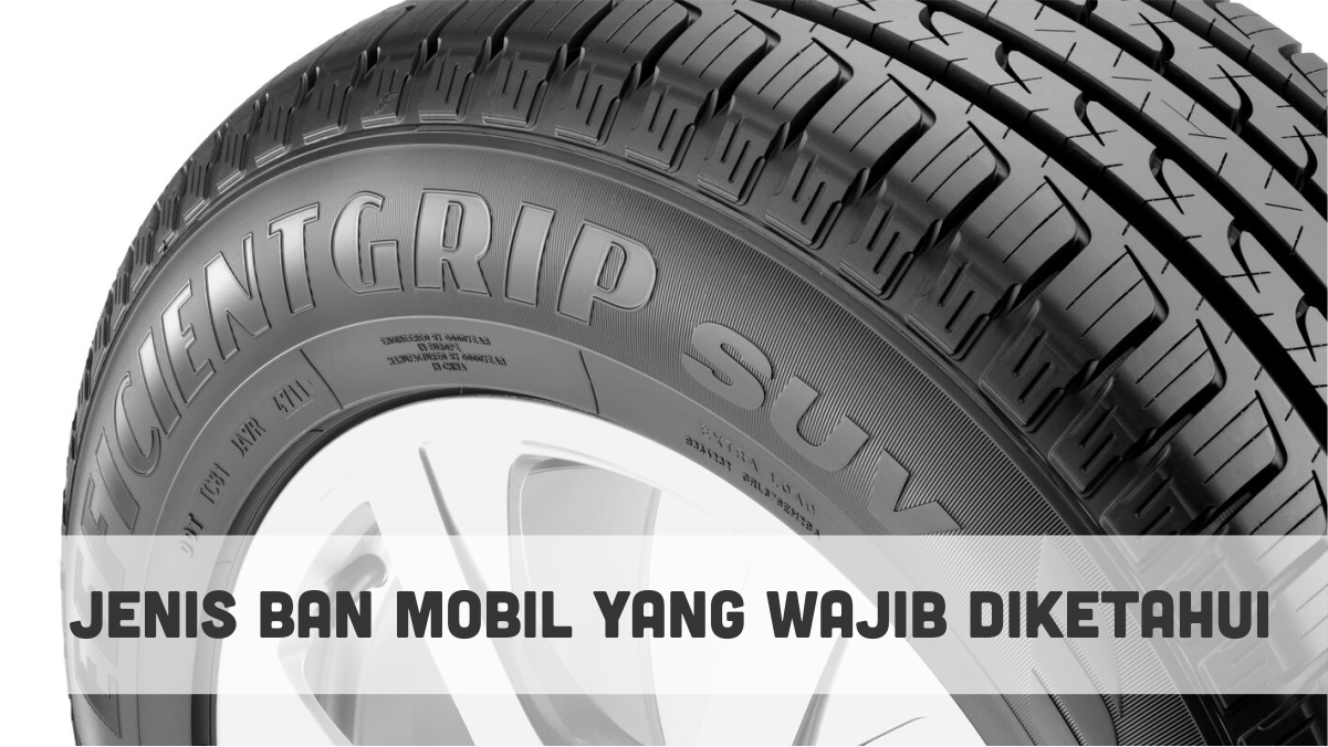 √ Jenis Ban Mobil yang Wajib Diketahui