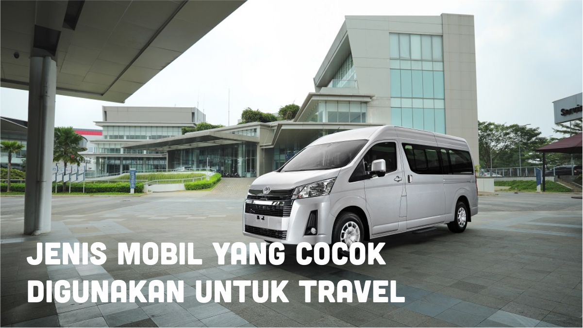 √ Jenis Mobil yang Cocok Digunakan untuk Travel